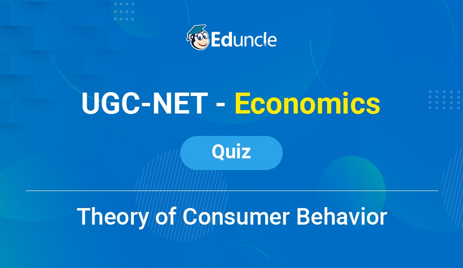 UGC NET - Economics - Unit - 1 (Theory of Consumer Behavior)