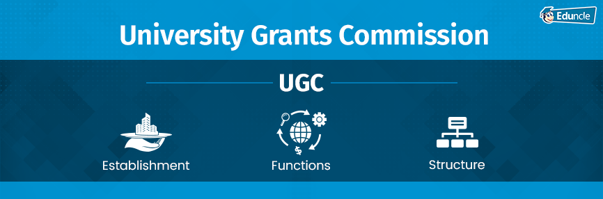 What is UGC? All about its Establishment, Functions, and Structure