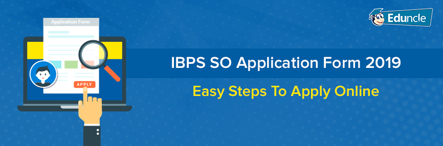 IBPS SO Application Form 2019 - How to Apply Online?