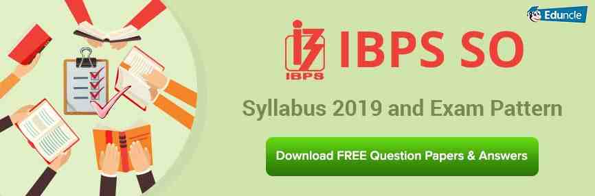 IBPS SO Syllabus 2019 & Exam Pattern [Latest Updates]