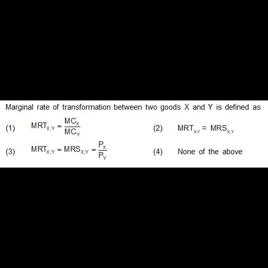 Marginal rate of transformation between two goods X and Y is defined as