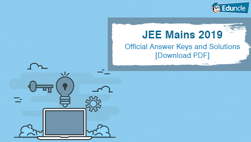 JEE Mains 2019 Official Answer Keys and Solutions [Download PDF]