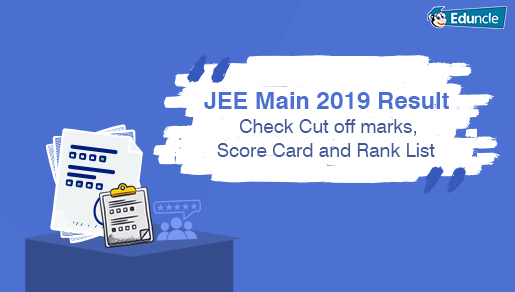 JEE Main 2019 Result | Check Cut off marks, Score Card and Rank List