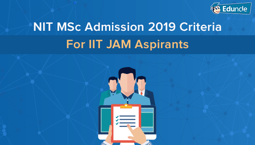 NIT MSc Admission Eligibility Criteria 2019 for IIT JAM Aspirants