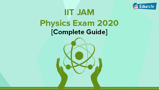 IIT JAM Physics 2020 - Everything You Need to Know About the Exam!