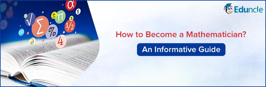 How to Become a Mathematician – Check Career, Roles & Responsibilities