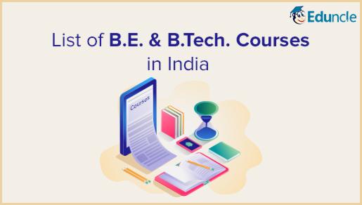 List of B.E. & B.Tech. Courses in India- All UG Engineering Degrees!