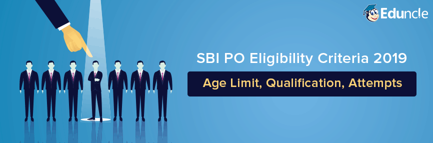 SBI PO Eligibility Criteria 2019 – Age Limit, Qualification, Attempts