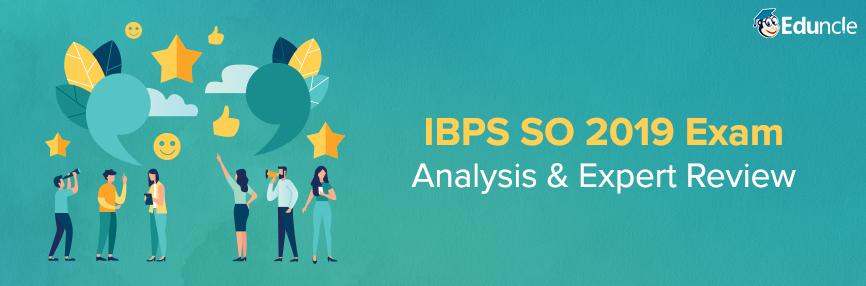 IBPS SO Prelims & Mains Exam 2019 Analysis & Reviews by Experts