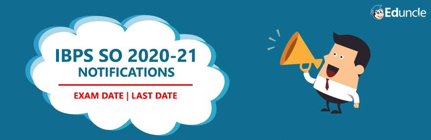IBPS SO Notifications 2020-21, Exam Date and Last Date – Stay Updated!
