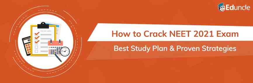 How to Crack NEET 2021 Exam - Best Study Plan & Proven Strategies