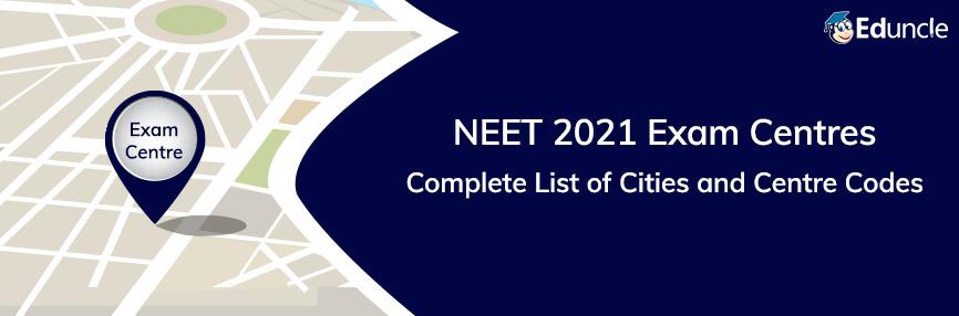 NEET 2021 Exam Centres – Complete List of Cities and Centre Codes