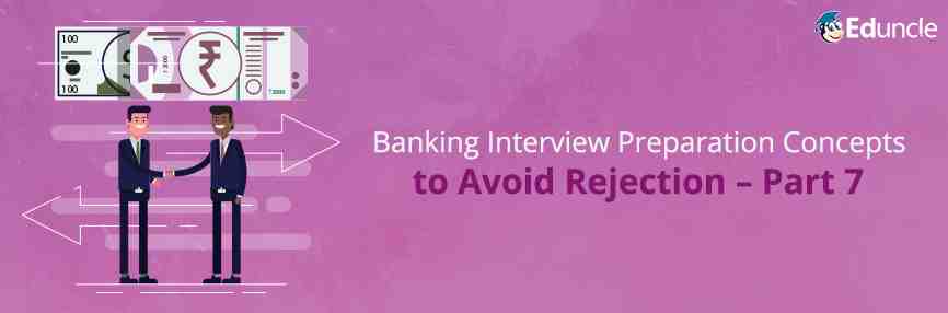 6 Reasons Why You Got Rejected in Bank Interview & Solutions – Part 7