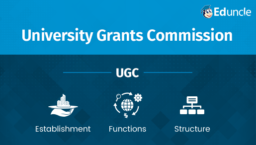 What is UGC? All about its Establishment, Functions, and Structure