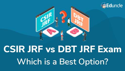 CSIR JRF vs DBT JRF Exam - Which is a Best Option?
