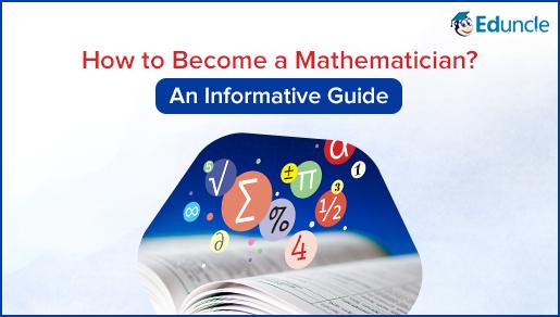 How to Become a Mathematician – Check Career, Roles & Responsibilities