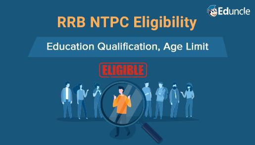 RRB NTPC Eligibility - Know Qualification & Age Requirement