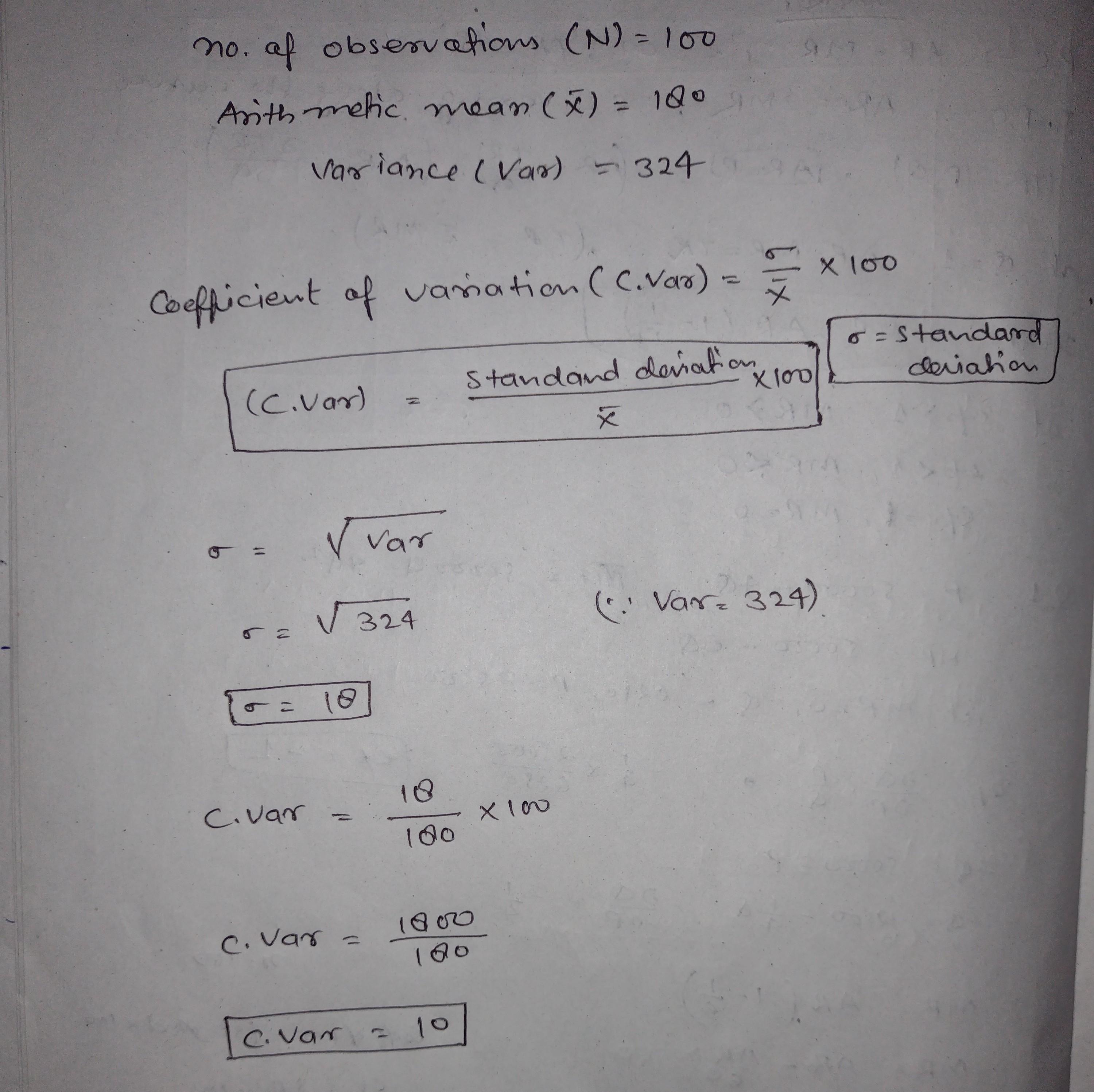 Given the following data : number of observations = 100 arithmetic mean = 180 variance