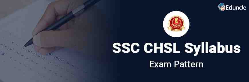 SSC CHSL 2022 Syllabus & Exam Pattern (Tier I, II & III)