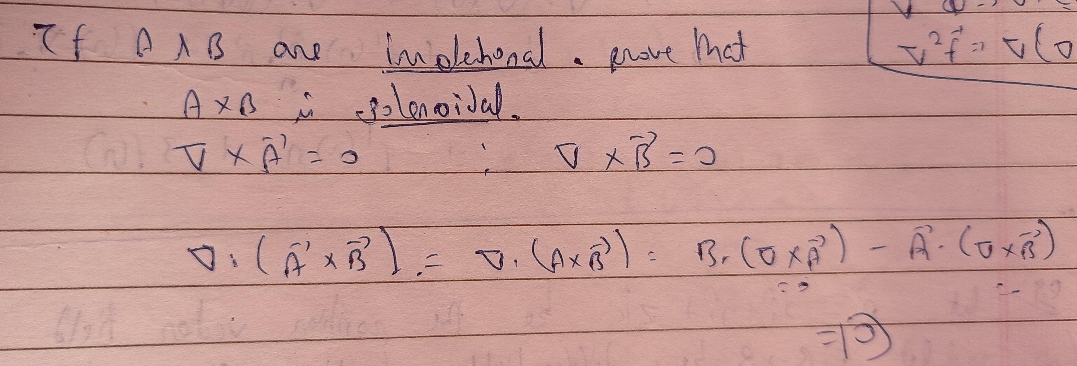Ifa and b are irotational then a xbis (a) solenoidal (b) irotati onal ...
