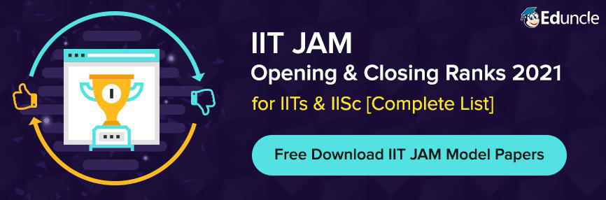 IIT JAM Opening & Closing Ranks 2021 for IITs [Complete List]