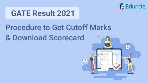 GATE Result 2021 - Procedure to Get Cutoff Marks & Download Scorecard