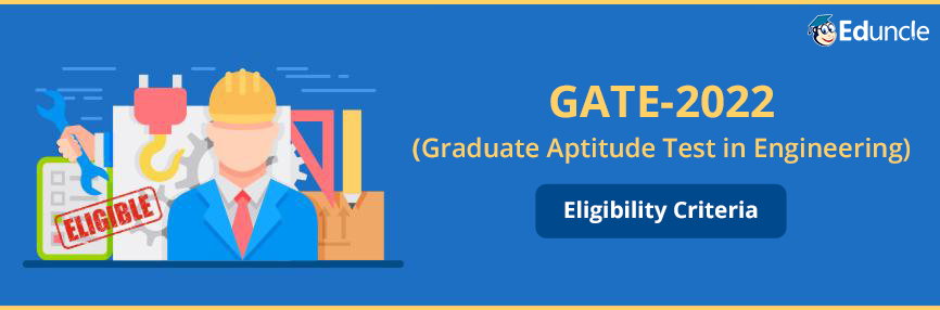 GATE Eligibility Criteria 2022 - Age Limit & Qualification