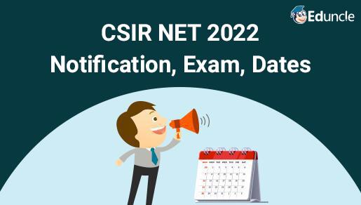 CSIR NET 2022 Notification : Exam Date & Latest Update