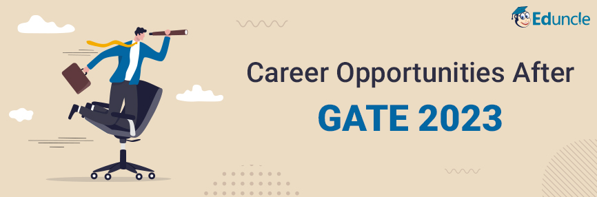 GATE Exam 2023 - Know Career Scope and Job Opportunities