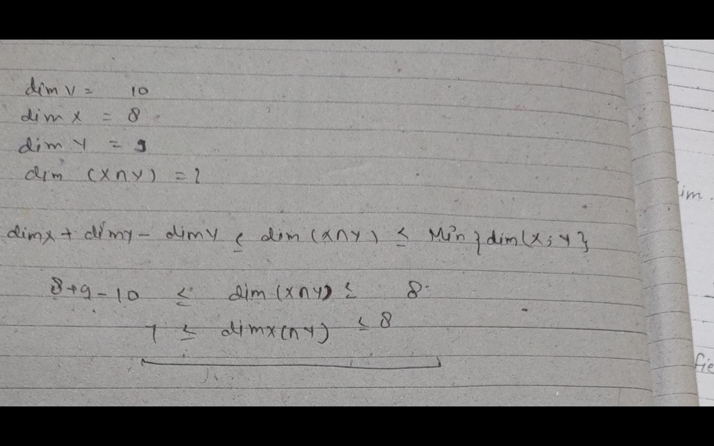 Let v be a vector space and let x, y be subspaces of v. let dim v = 10 ...
