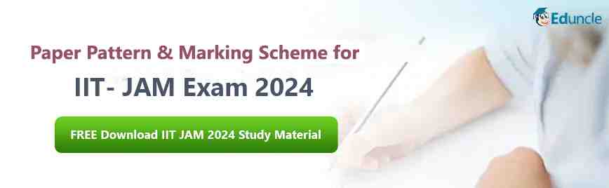 IIT JAM Exam Pattern 2024 - Marking Scheme, Ques, Timings