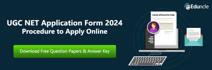 UGC NET Application Form 2024 - Procedure to Apply Online