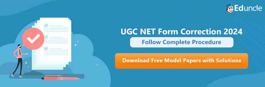 UGC NET Correction Window 2024 (Open) - Complete Correction Procedure