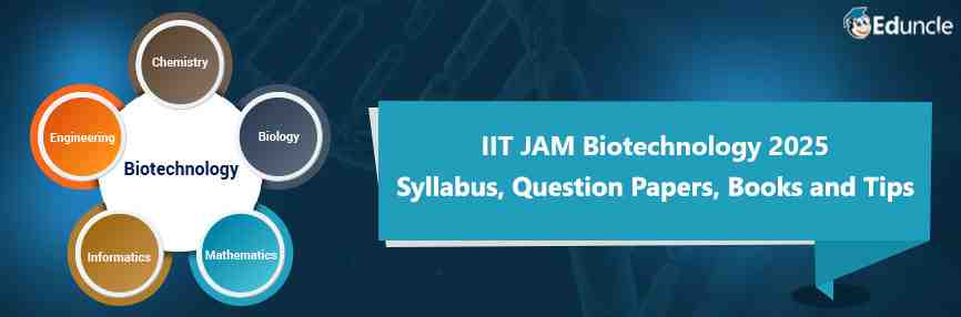 IIT JAM 2025 Biotechnology Syllabus, Pattern, Books & Study Tips