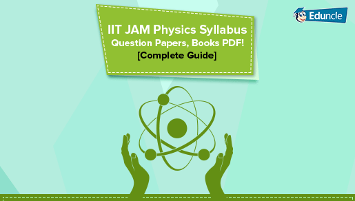 IIT JAM Physics 2020 - Everything You Need to Know About the Exam!