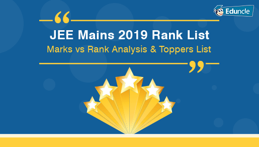 JEE Mains 2019 Rank List- Marks vs Rank Analysis & Toppers List