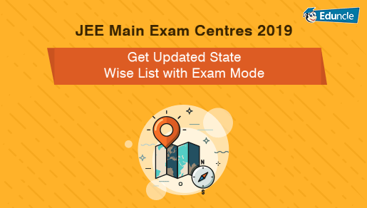 JEE Main Exam Centres 2019: Get Updated State Wise List with Exam Mode