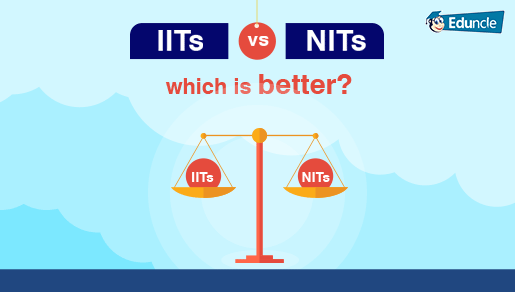 7 Key Differences between IITs and NITs | Know Which is Better?