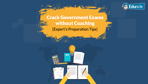 Crack Government Exams without Coaching [Expert's Preparation Tips]