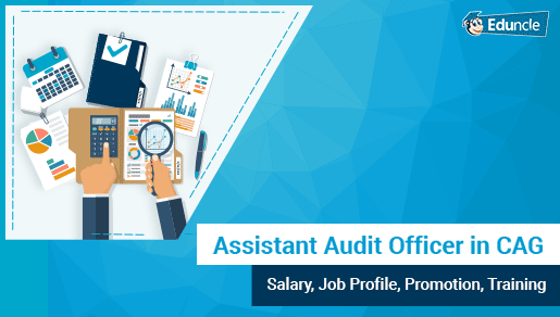 How to Get Assistant Audit Officer in CAG | Salary, Career Growth