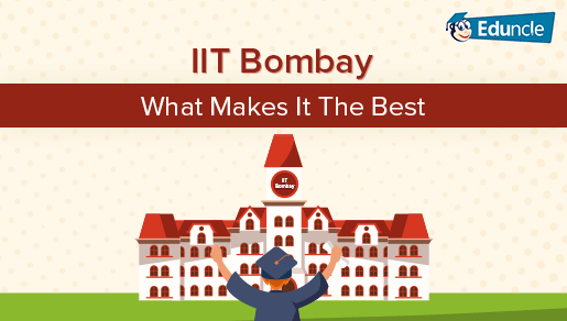 Indian Institute Of Technology (IIT) Bombay - What Makes It The Best