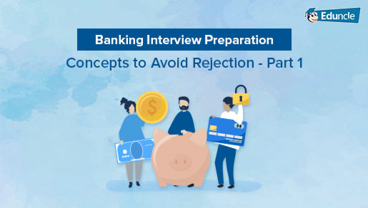 Banking Interview Preparation Concepts to Avoid Rejection - Part 1